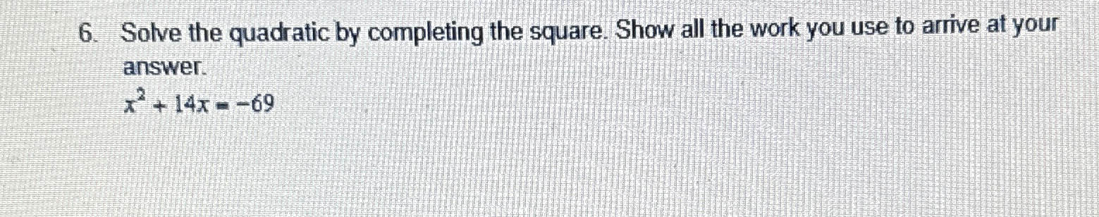Solved Solve the quadratic by completing the square. Show | Chegg.com