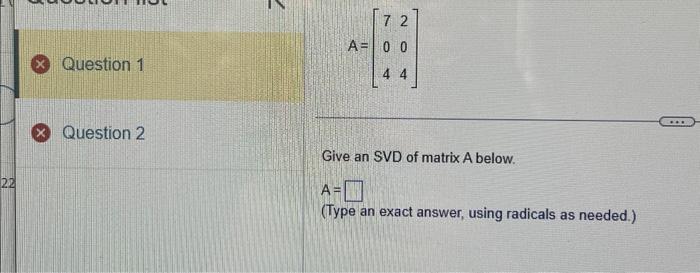 Solved Question 1 A=⎣⎡704204⎦⎤ Question 2 Give an SVD of | Chegg.com