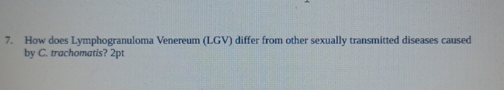 Solved How does Lymphogranuloma Venereum (LGV) ﻿differ from | Chegg.com