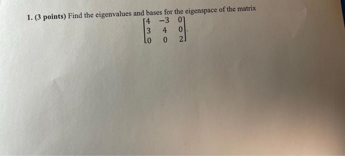Solved 1. (3 points) Find the eigenvalues and bases for the | Chegg.com