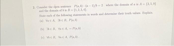 Solved 2. Consider the open sentence P(a,b):(a−1)/b=2 where | Chegg.com