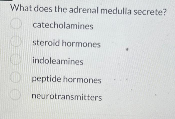 Solved What does the adrenal medulla secrete? catecholamines | Chegg.com
