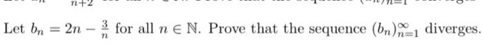Solved Let bn=2n−n3 for all n∈N. Prove that the sequence | Chegg.com
