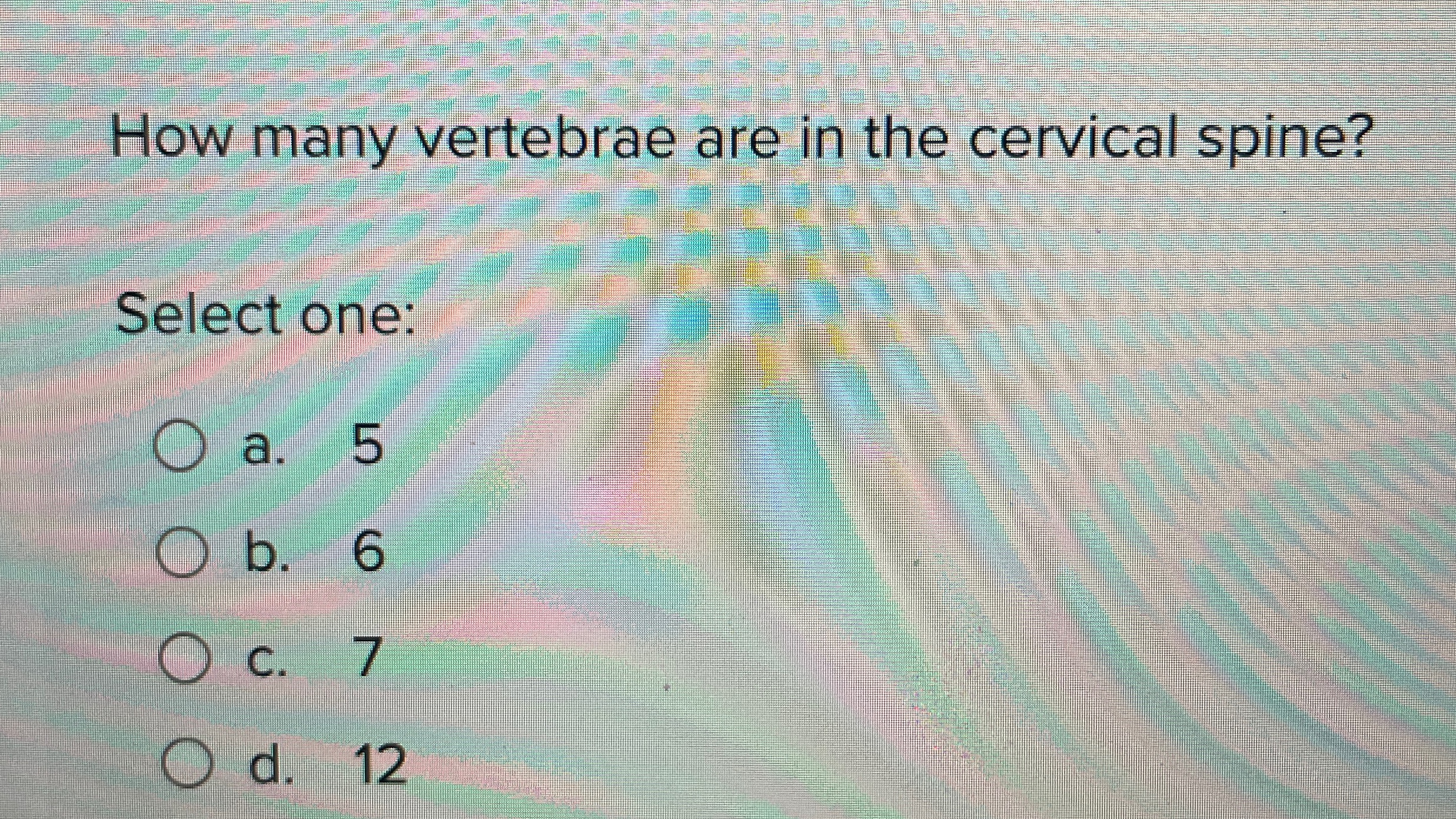 Solved How many vertebrae are in the cervical spine?Select | Chegg.com