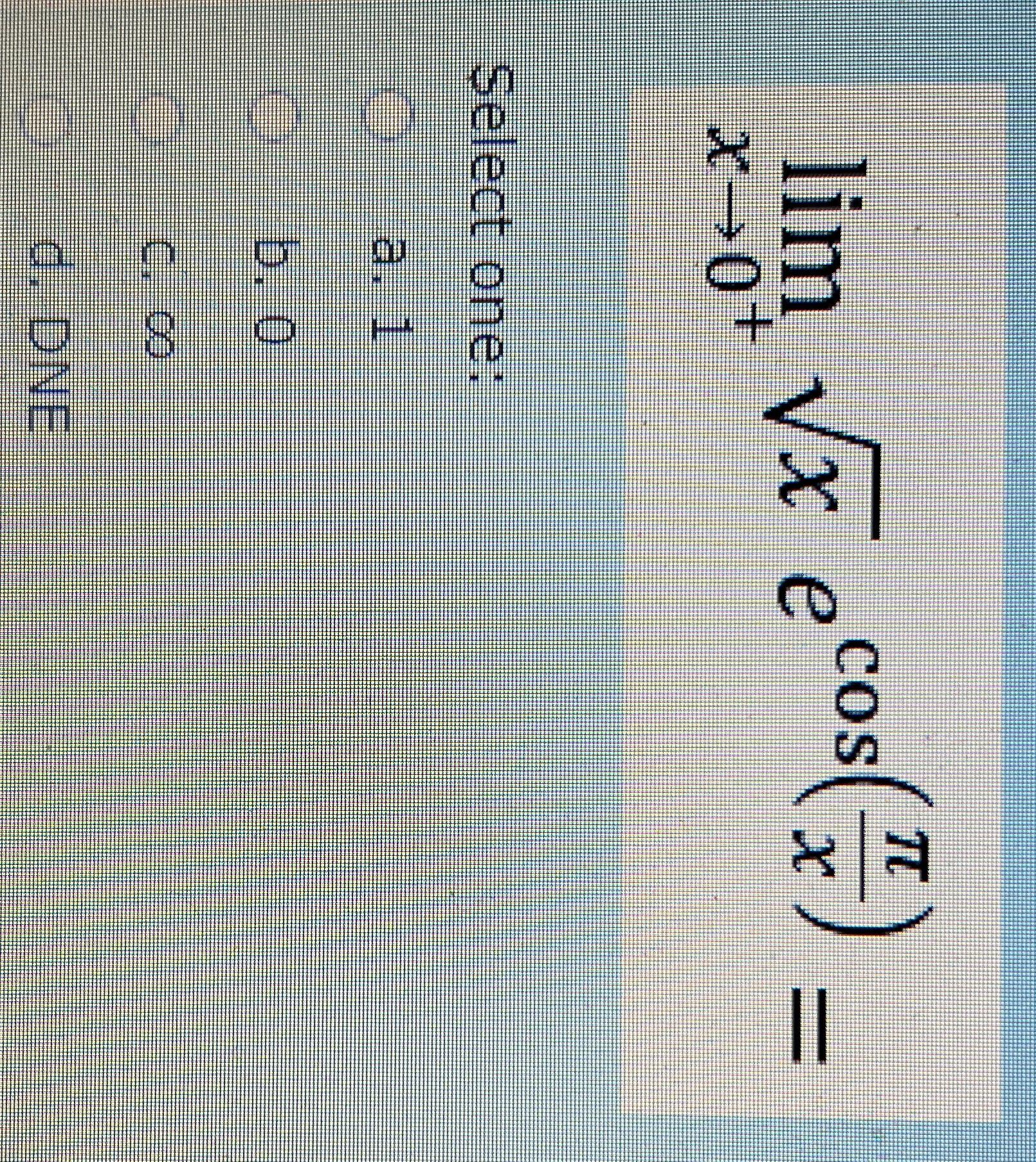 Solved limx→0+x2ecos(πx)=Select one:a. 1b. 0C. ∞d. ﻿DNE | Chegg.com