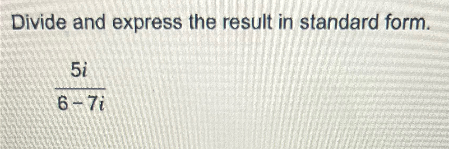 Solved Divide and express the result in standard form.5i6-7i | Chegg.com