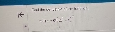 Solved Find the derivative of the function.m(t)=-6t(2t3-1)7 | Chegg.com