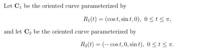 Solved Let C, be the oriented curve parameterized by Ri(t) = | Chegg.com