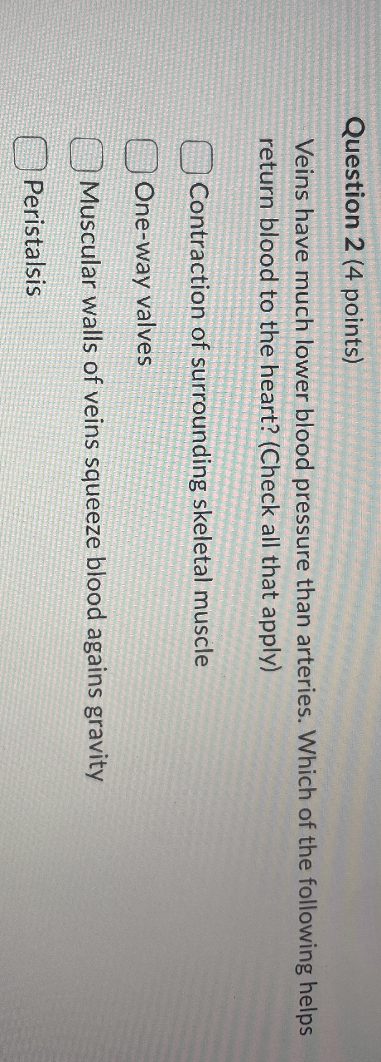 Solved Question 2 (4 ﻿points)Veins have much lower blood | Chegg.com