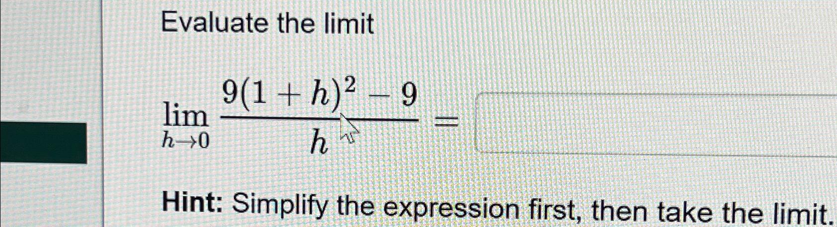 Solved Evaluate the limitlimh→09(1+h)2-9h=Hint: Simplify the | Chegg.com