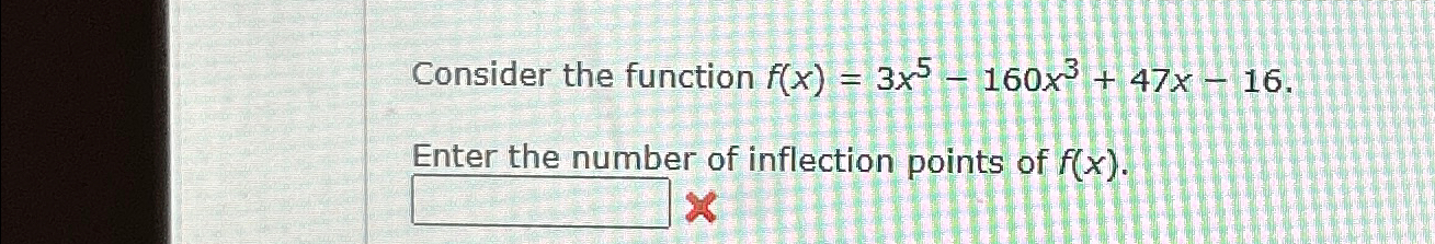 Solved Consider the function f(x)=3x5-160x3+47x-16Enter the | Chegg.com