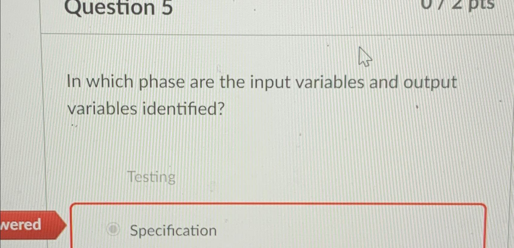 Solved Question 5In which phase are the input variables and | Chegg.com