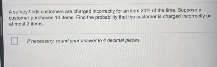 Solved A survey finds customers are charged incorrectly for | Chegg.com