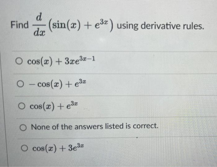 Solved Find dxd(sin(x)+e3x) using derivative rules. | Chegg.com