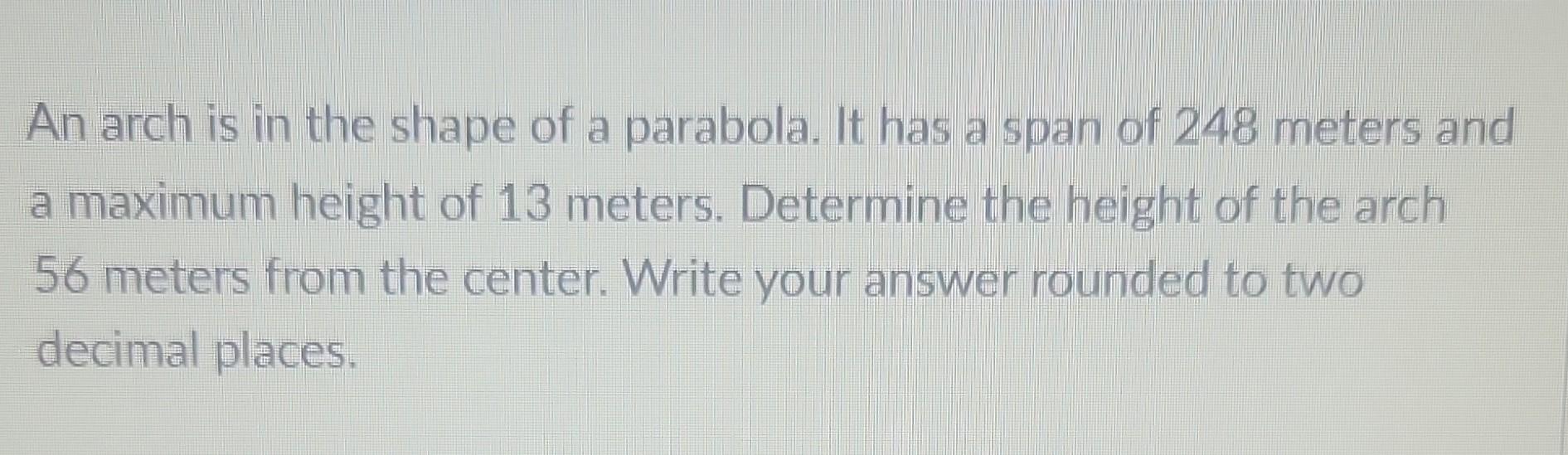 Solved An arch is in the shape of a parabola. It has a span | Chegg.com