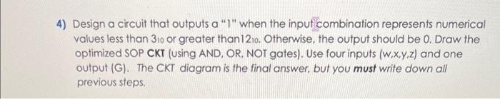 Solved 4) Design a circuit that outputs a "1" when the input | Chegg.com