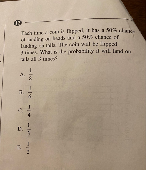 Solved 12 Each time a coin is flipped, it has a 50% chance | Chegg.com