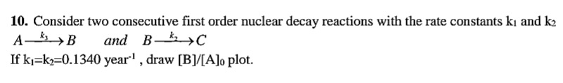 Solved Consider two consecutive first order nuclear decay | Chegg.com