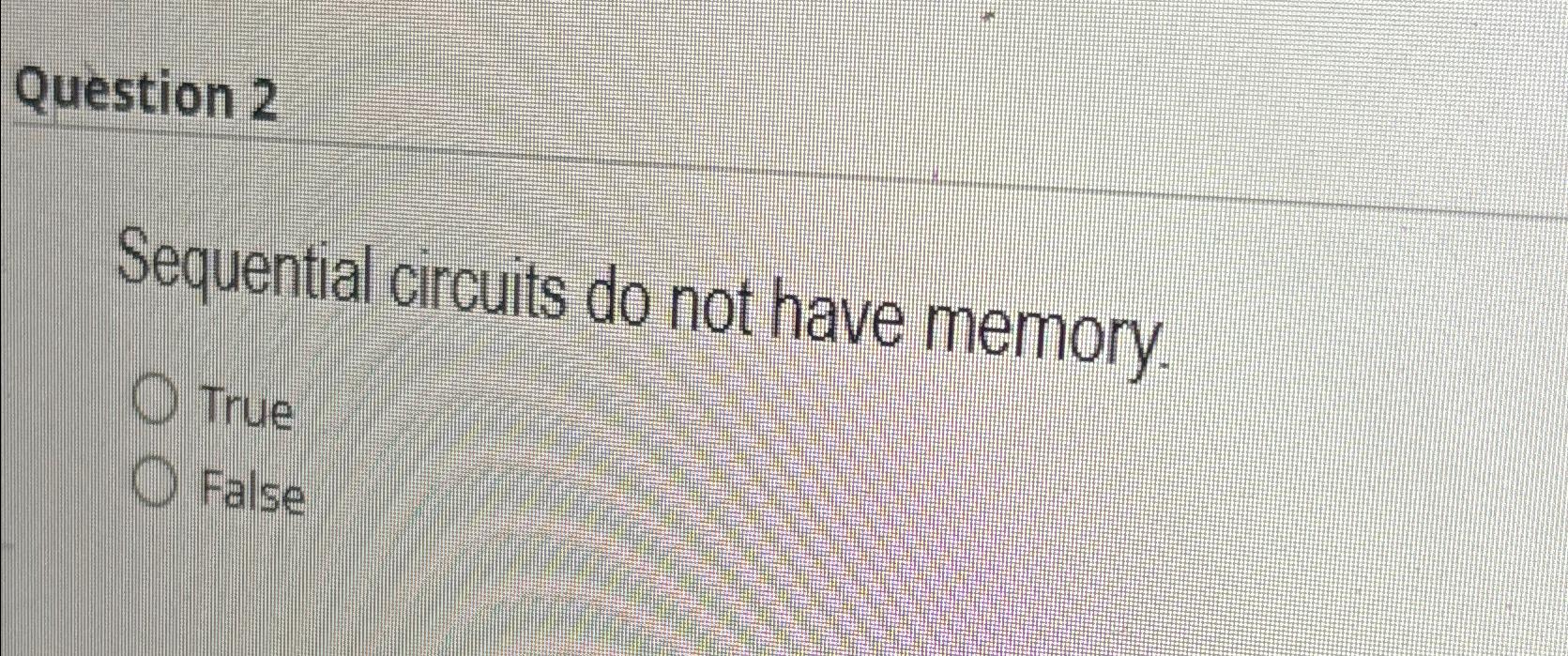 Solved Question 2sequential Circuits Do Not Have 0071