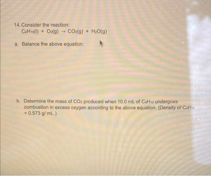 Solved 14. Consider the reaction: C4H10(l) + O2(g) → CO2(g) | Chegg.com