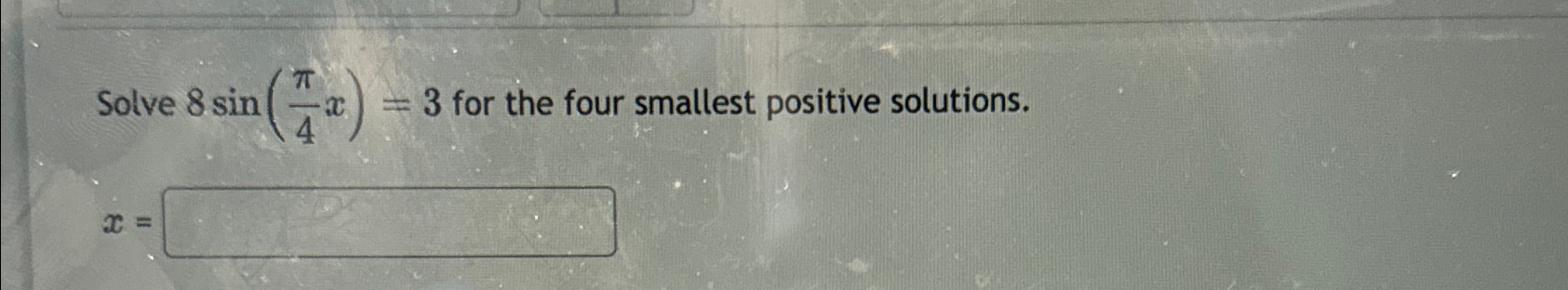 Solved Solve 8sin(π4x)=3 ﻿for the four smallest positive | Chegg.com