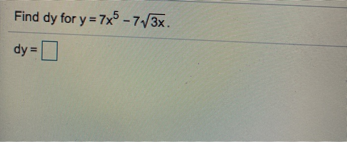 Solved Find dy for y = 7x5 - 7/3x. dy=0) | Chegg.com