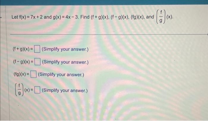 Solved Let f(x)=7x+2 and g(x)=4x−3. Find (f+g)(x), (f−g)(x), | Chegg.com