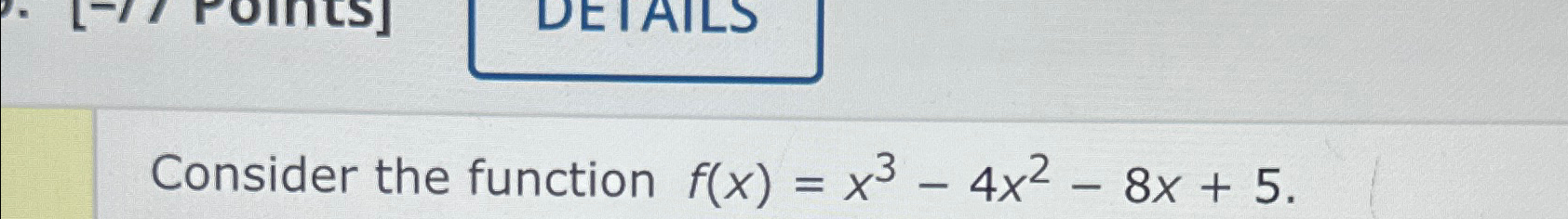 Solved Consider the function f(x)=x3-4x2-8x+5 ﻿Find and | Chegg.com