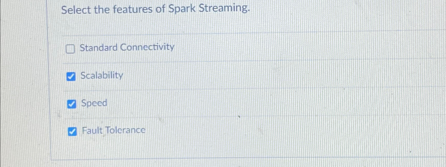 Solved Select the features of Spark Streaming.Standard | Chegg.com