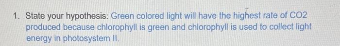 1. State your hypothesis: Green colored light will | Chegg.com