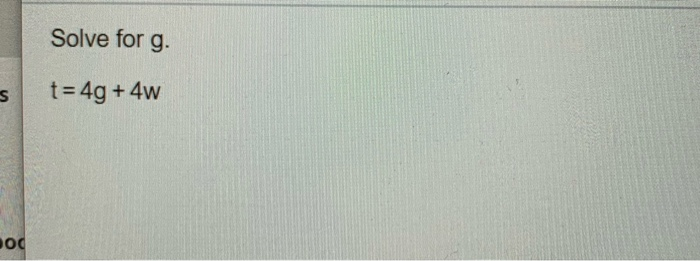 Solved Solve for g. t = 4g + 4w soc Solve the inequality. | Chegg.com
