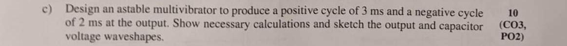 Solved c) Design an astable multivibrator to produce a | Chegg.com