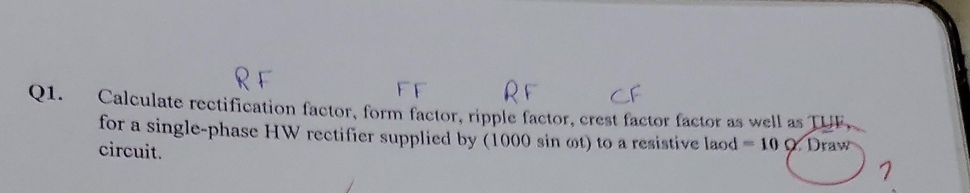 Solved Q1. Calculate rectification factor, form factor, | Chegg.com