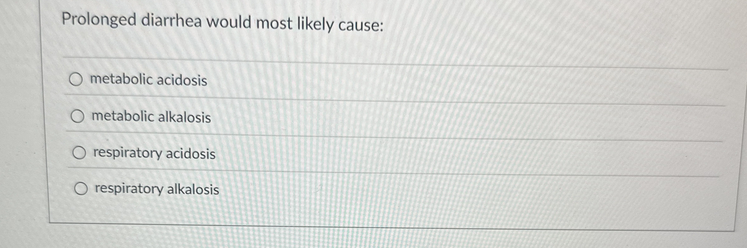 Solved Prolonged diarrhea would most likely cause:metabolic | Chegg.com