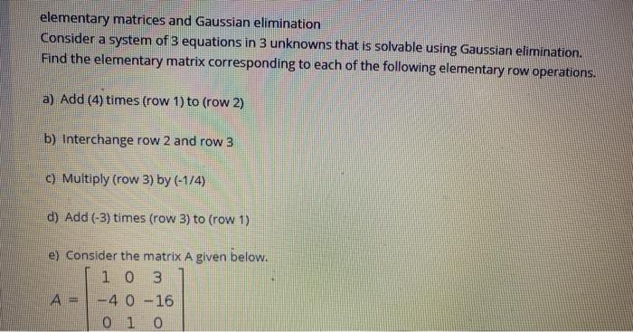 Solved elementary matrices and Gaussian elimination Consider | Chegg.com