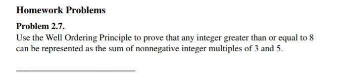Solved Homework Problems Problem 2.7. Use the Well Ordering | Chegg.com