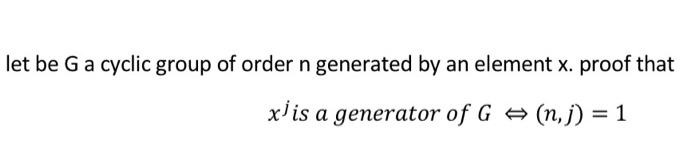Solved let be G a cyclic group of order n generated by an | Chegg.com