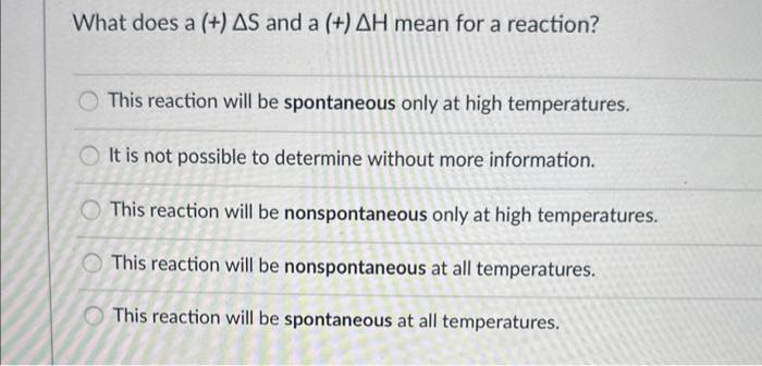 Solved What does a (+)ΔS and a (+)ΔH mean for a reaction? | Chegg.com