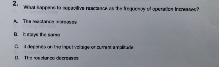 Solved What happens to capacitive reactance as the frequency | Chegg.com
