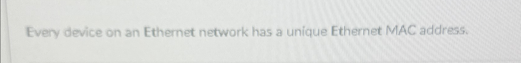 Solved Every device on an Ethernet network has a unique | Chegg.com