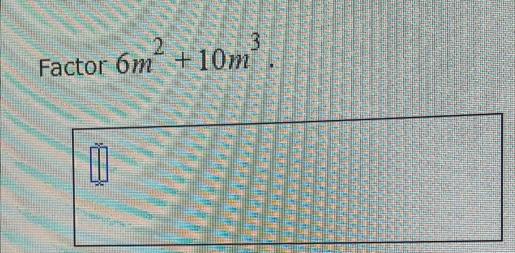 Solved Factor 6m2+10m3 | Chegg.com