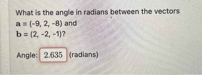 Solved What is the angle in radians between the vectors | Chegg.com
