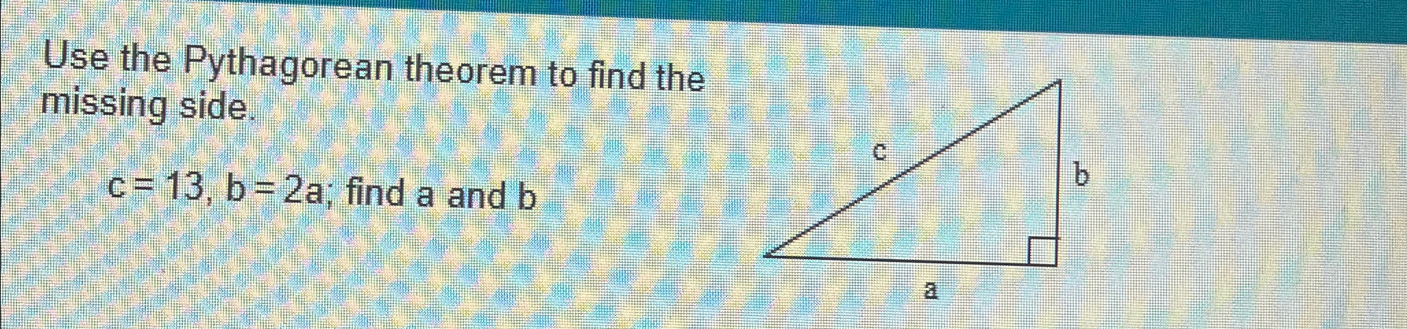Solved Use the Pythagorean theorem to find the missing | Chegg.com