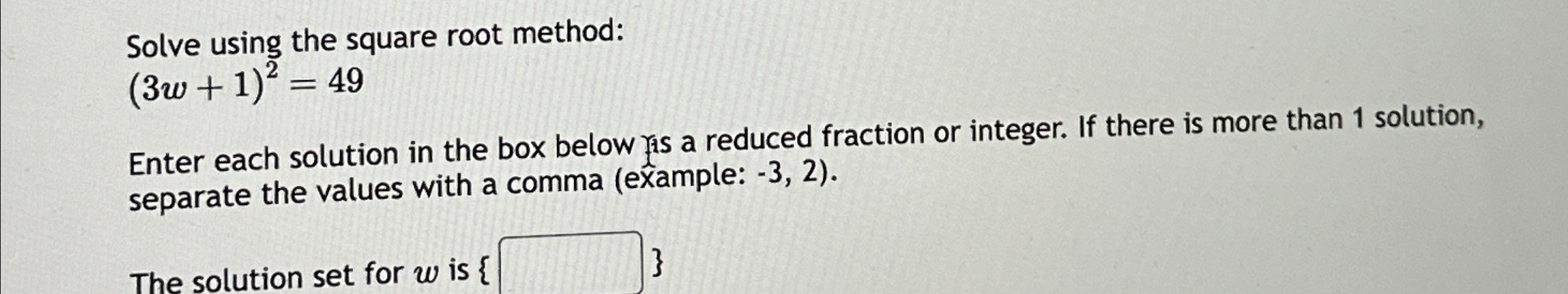 Solved Solve using the square root method:(3w+1)2=49Enter | Chegg.com