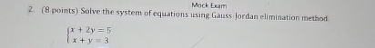 Solved Mock Exam2. ( 8 ﻿points) ﻿Solve the system of | Chegg.com