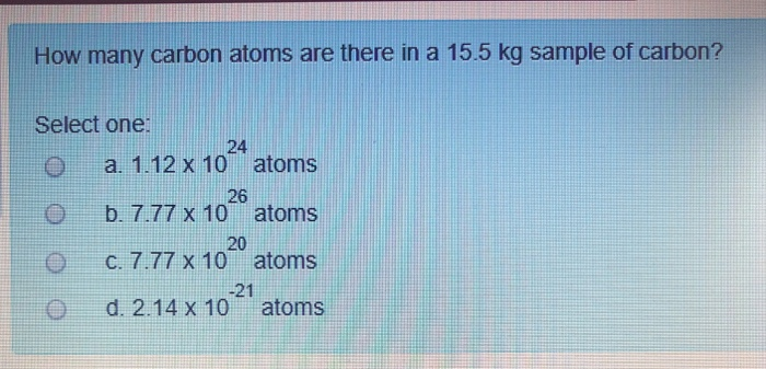 Solved How many carbon atoms are there in a 15.5 kg sample | Chegg.com