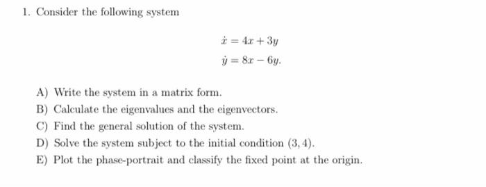 Solved 1. Consider the following system x˙=4x+3yy˙=8x−6y. A) | Chegg.com