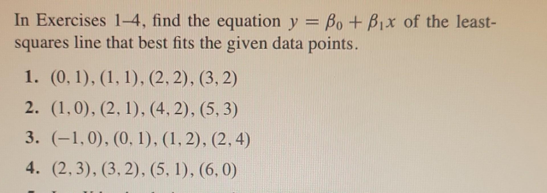 Solved In Exercises 1−4, find the equation y=β0+β1x of the | Chegg.com