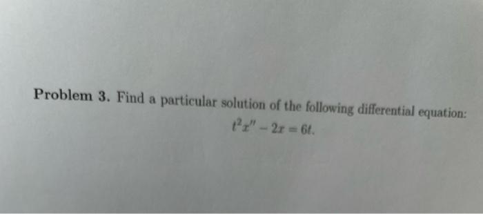 Solved Problem 3. Find a particular solution of the | Chegg.com