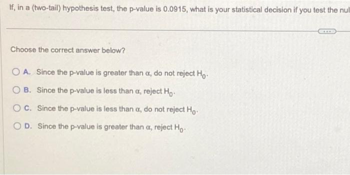 Solved If In A Two Tail Hypothesis Test The P Value Is 0981